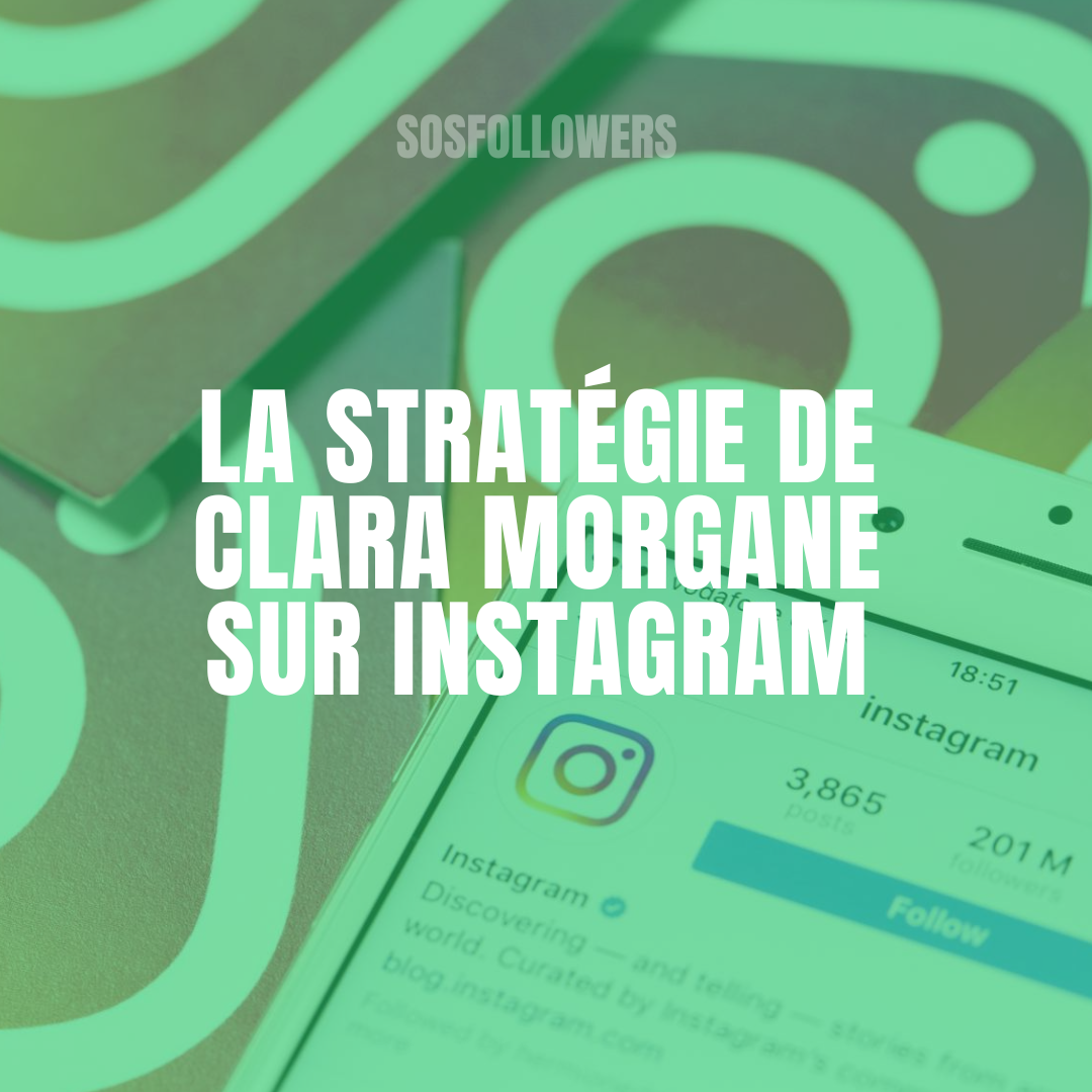La Stratégie de Clara Morgane sur Instagram
